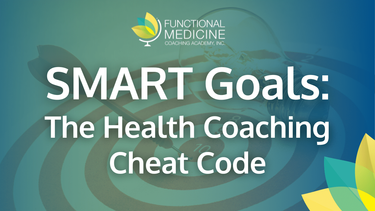 SMART Goals: The Health Coaching Cheat Code | Functional Medicine ...