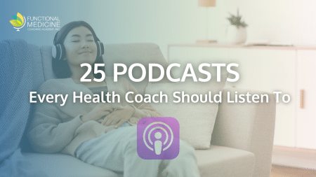 25 Podcasts Every Health Coach Should Listen To | Functional Medicine ...