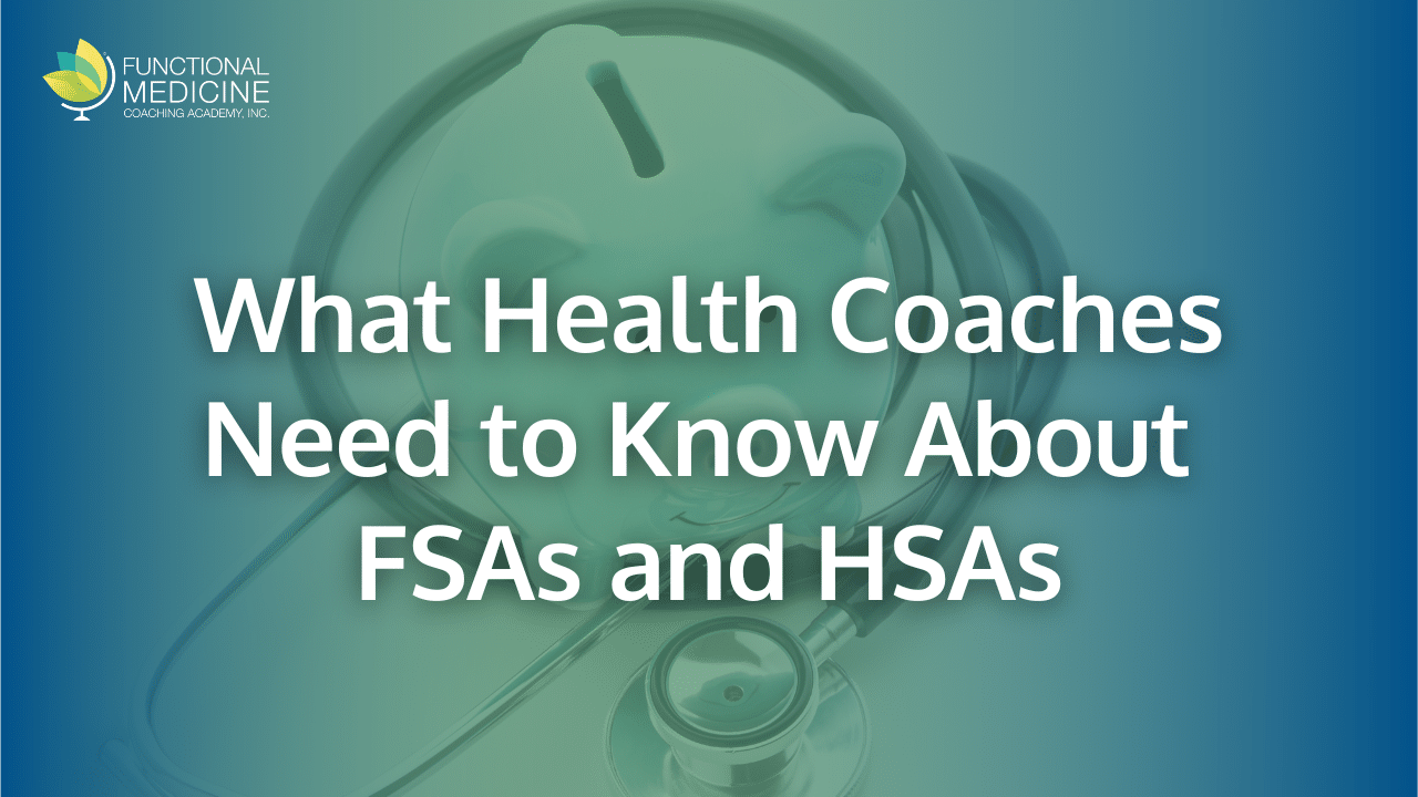 What Health Coaches Need to Know About FSAs and HSAs | Functional ...