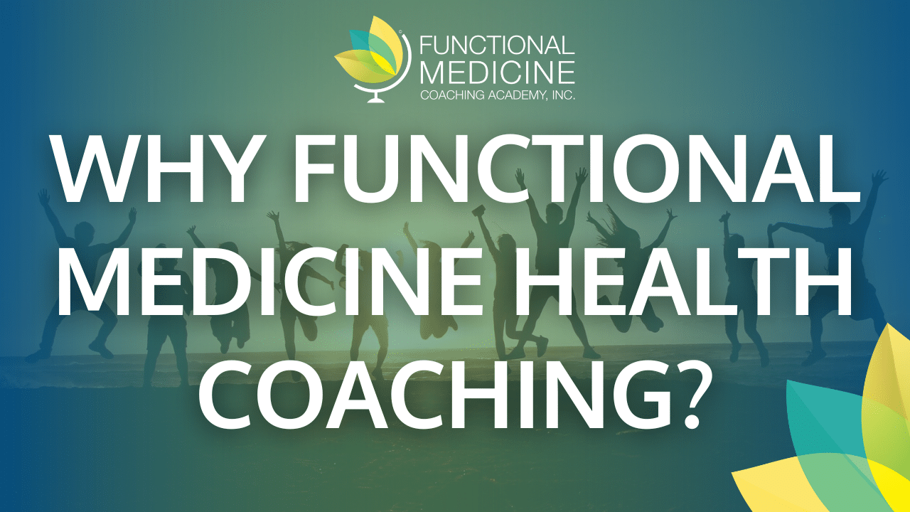 Why Functional Medicine Health Coaching? | Functional Medicine Coaching ...