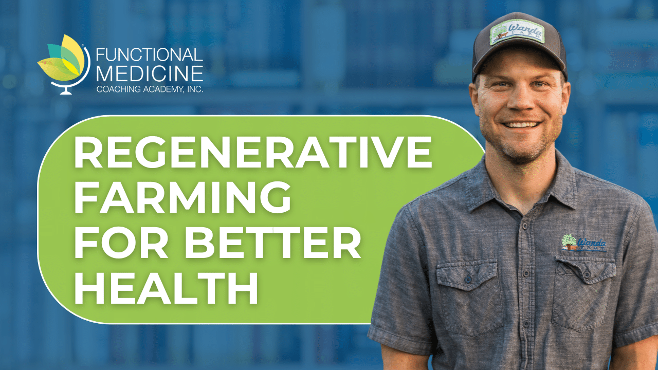 Regenerative Farming for Better Health, With Joe Wanda | Functional ...